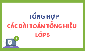 Tổng hợp các bài toán tổng hiệu lớp 5 - TAK12 - (Tự) Học thêm & ôn thi tối ưu